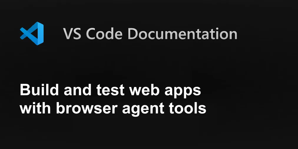Build and test web apps with browser agent tools
