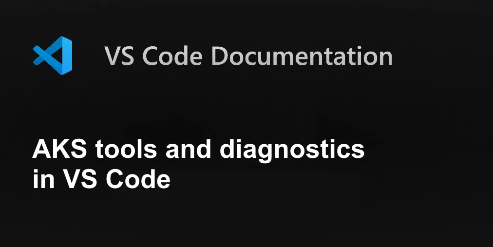 AKS tools and diagnostics in VS Code