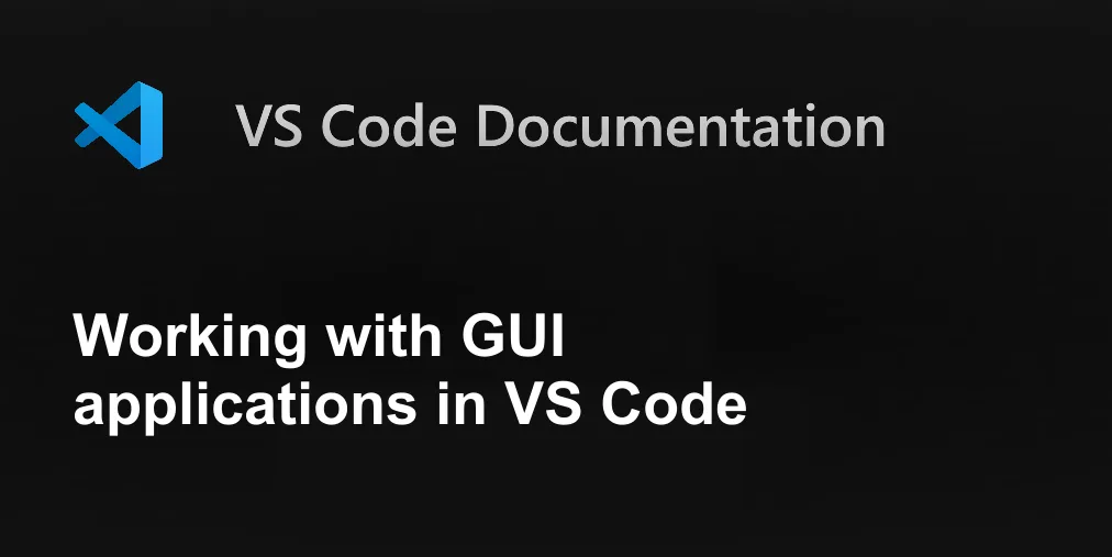 Working with GUI applications in VS Code